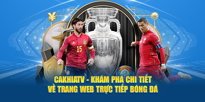 Cakhia TV - Link Trực Tiếp Bóng Đá Full HD Không Quảng Cáo